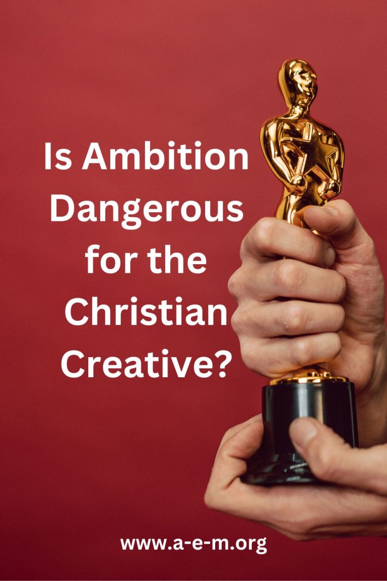 Is Ambition Dangerous for the Christian Creative - Arts & Entertainment ...