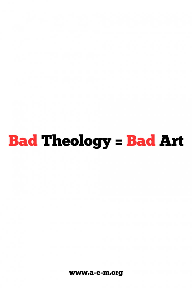Bad Theology Equals Bad Art - Arts & Entertainment Ministries